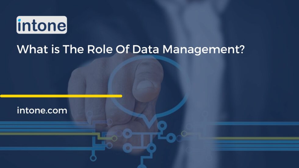 What is The Role Of Data Management? - Intone Networks
