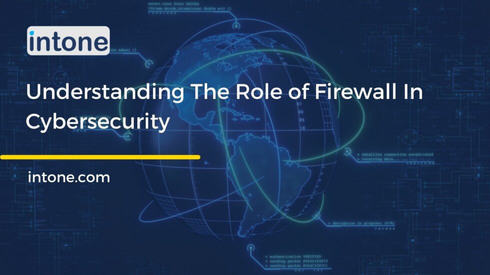 Understanding The Role of Firewall In Cybersecurity - Intone Networks