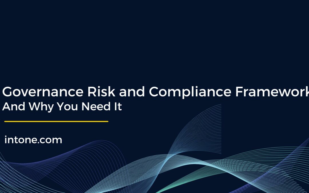 Governance Risk and Compliance Framework And Why You Need It