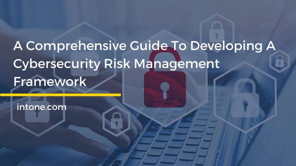 Guide To Developing A Cybersecurity Risk Management Framework