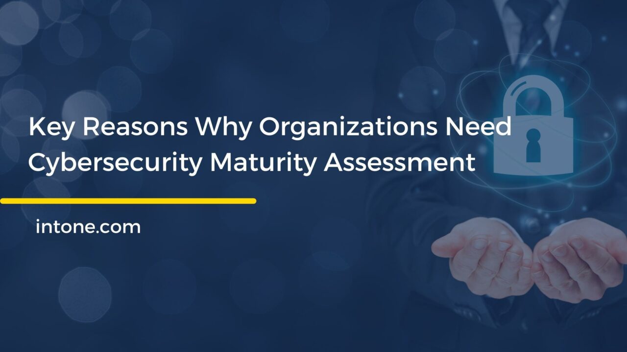 Key Reasons Why Organizations Need Cybersecurity Maturity Assessment