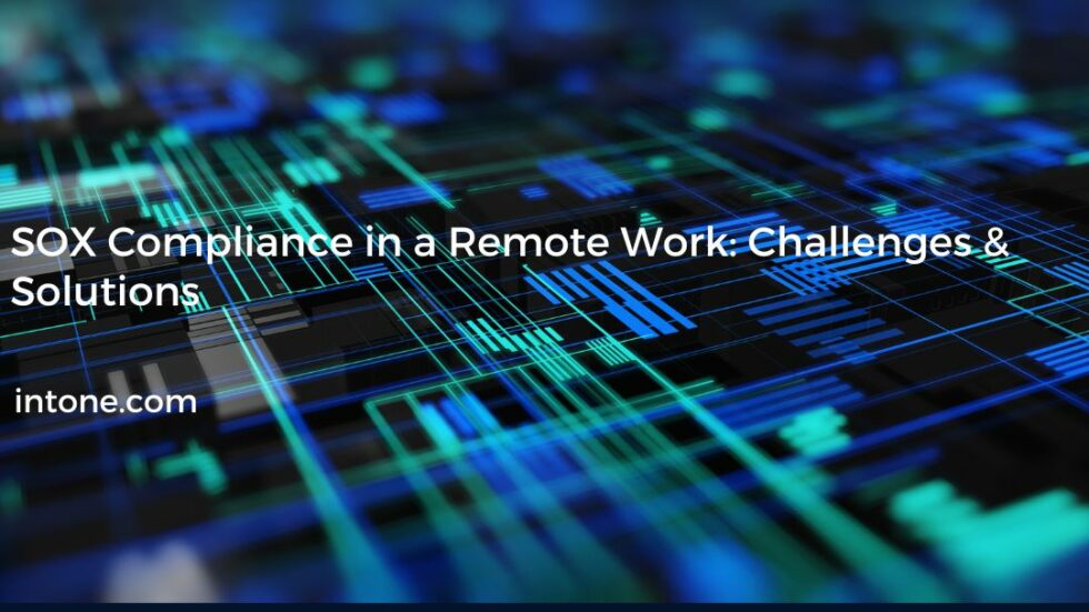 SOX Compliance in a Remote Work: Challenges & Solutions - Intone Networks