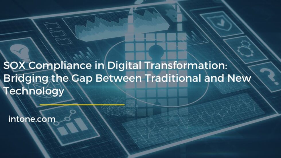SOX Compliance in Digital Transformation: Bridging Legacy and Modern Tech